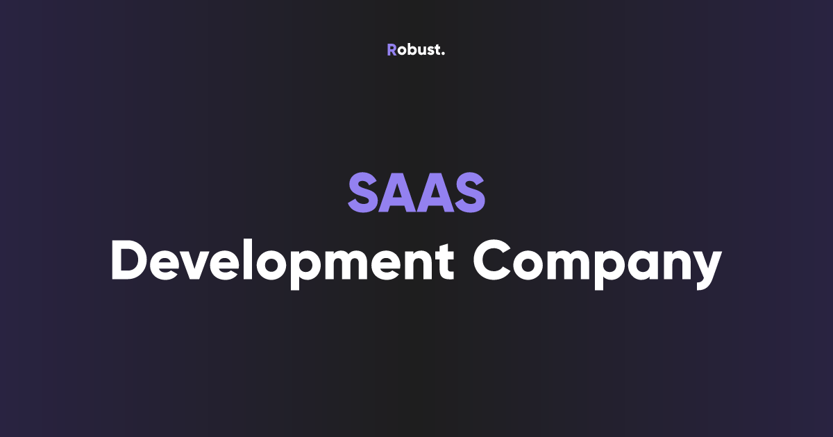 SaaS Development Company | SaaS Development Services | Robust Devs